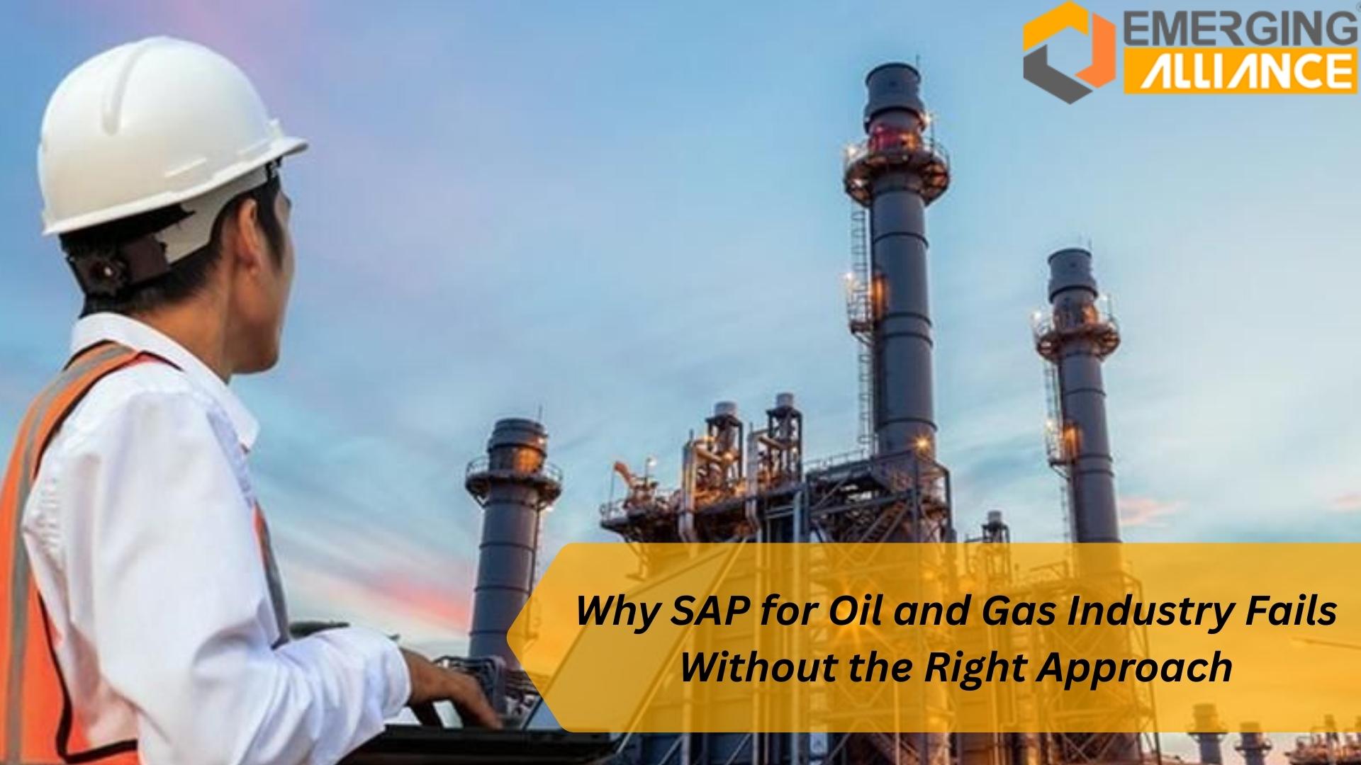 Why SAP for Oil and Gas Industry Fails Without the Right Approach ...